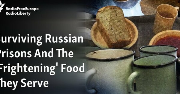 Surviving Russian Prisons And The 'Frightening' Food They Serve