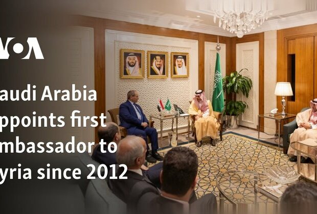Saudi Arabia appoints first ambassador to Syria since 2012