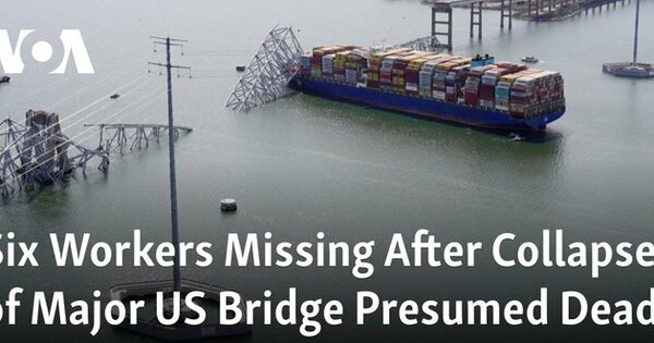 Six Workers Missing After Collapse of Major US Bridge Presumed Dead