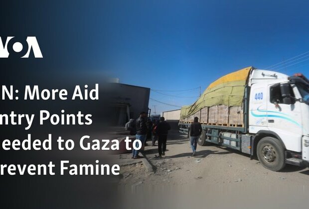 UN: More Aid Entry Points Needed to Gaza to Prevent Famine