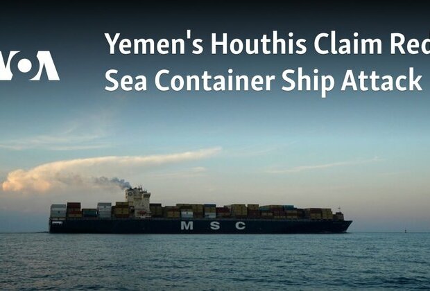 Yemen's Houthis Claim Red Sea Container Ship Attack