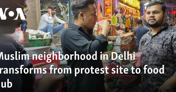 Muslim neighborhood in Delhi transforms from protest site to food hub