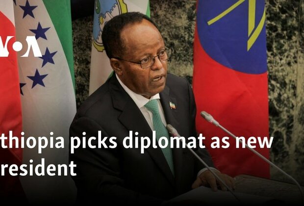 Ethiopia picks diplomat as new president