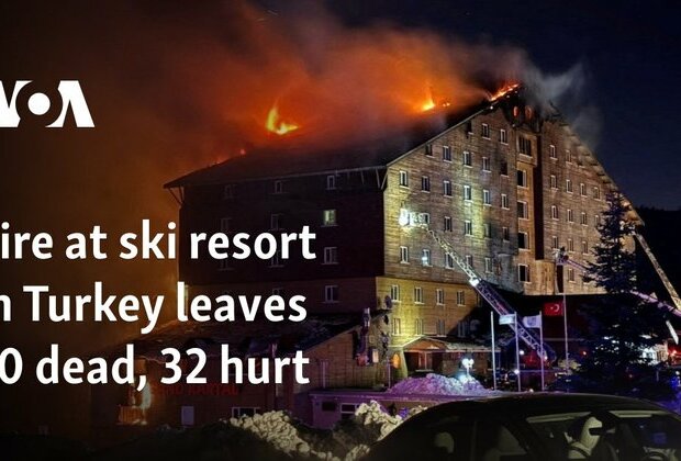 Fire at ski resort in Turkey leaves 10 dead, 32 hurt