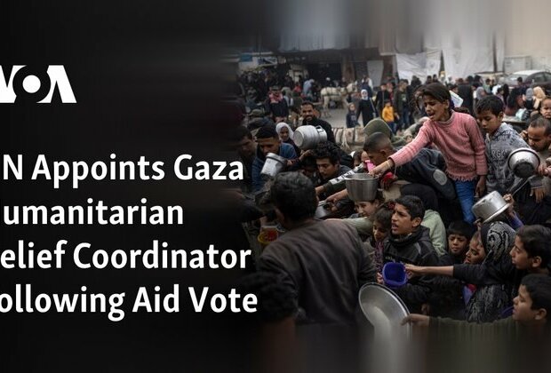 UN Appoints Gaza Humanitarian Relief Coordinator Following Aid Vote