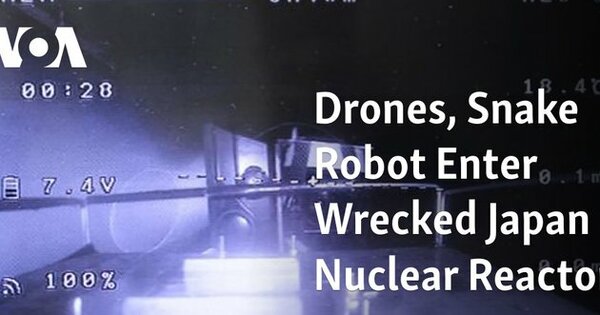 Drones, Snake Robot Enter Wrecked Japan Nuclear Reactor