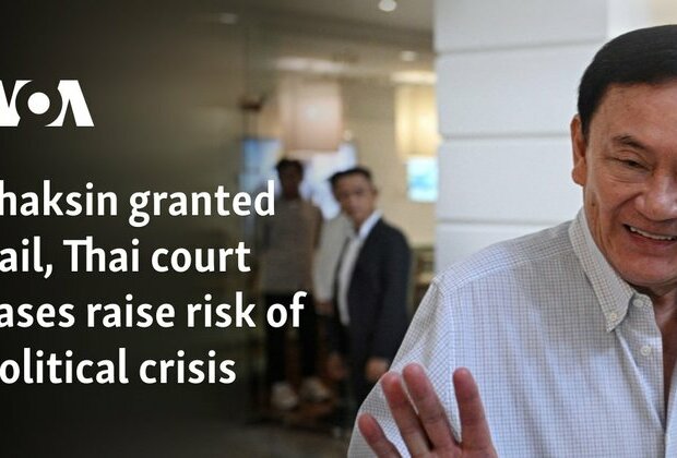 Thaksin granted bail, Thai court cases raise risk of political crisis