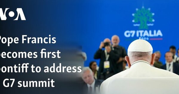 Pope Francis becomes first pontiff to address a G7 summit