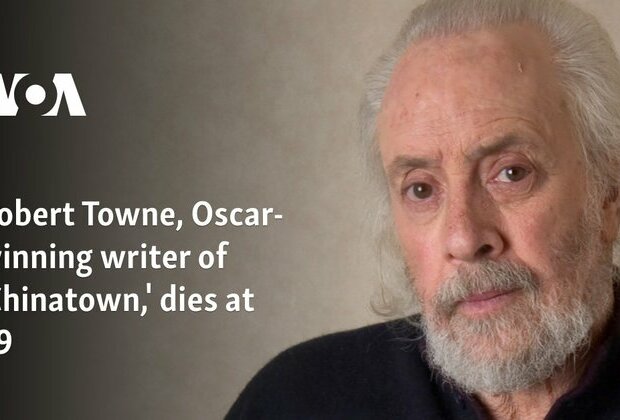 Robert Towne, Oscar-winning writer of 'Chinatown,' dies at 89