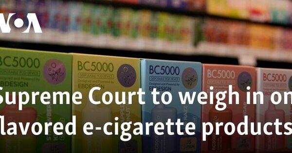 US Supreme Court to weigh in on flavored e-cigarette products