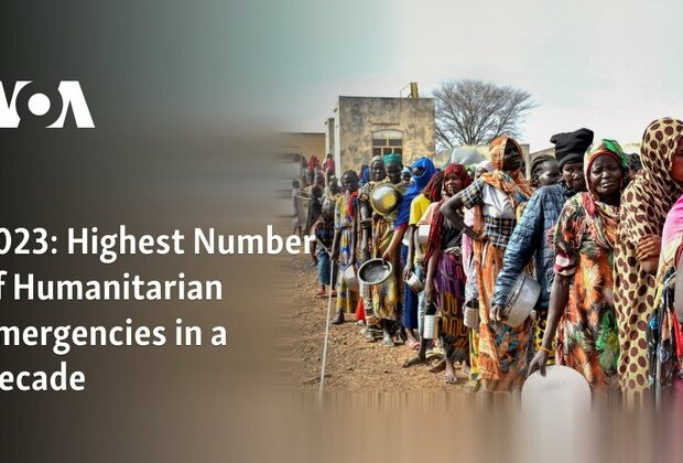 2023: Highest Number of Humanitarian Emergencies in a Decade