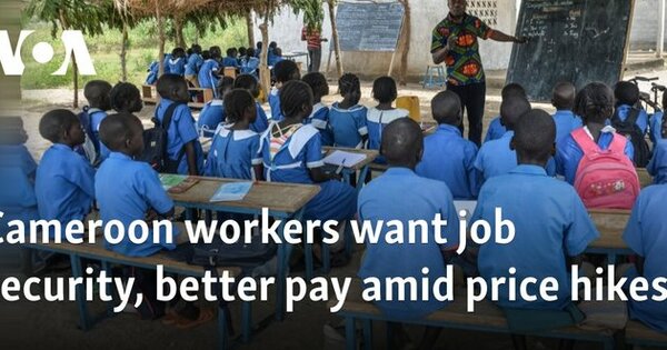Cameroon workers want job security, better pay amid price hikes
