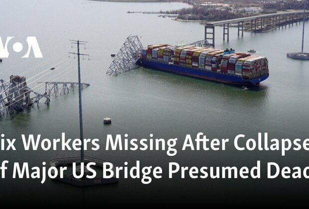 Six Workers Missing After Collapse of Major US Bridge Presumed Dead