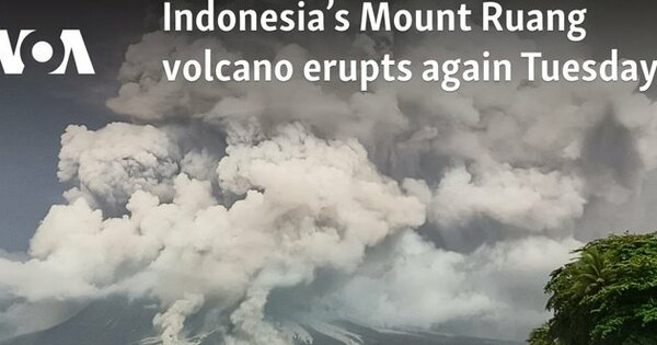 Indonesia's Mount Ruang volcano erupts again Tuesday