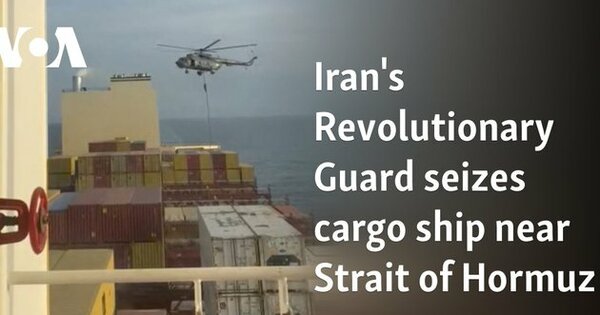 Iran's Revolutionary Guard seizes cargo ship near Strait of Hormuz