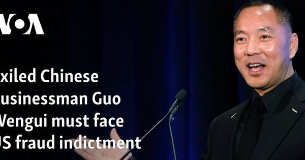 Exiled Chinese businessman Guo Wengui must face US fraud indictment