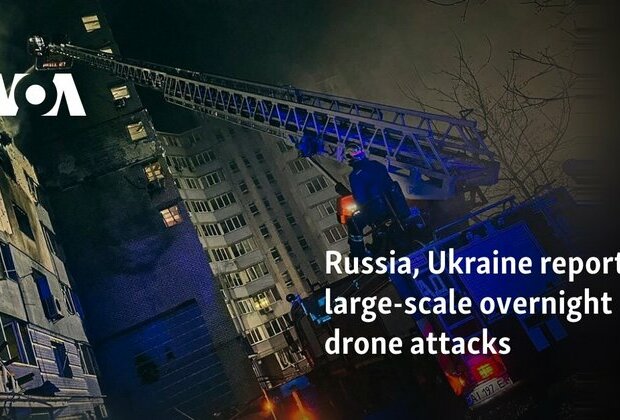 Russia, Ukraine report large-scale overnight drone attacks