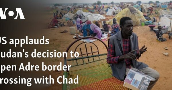 US applauds Sudan's decision to open Adre border crossing with Chad
