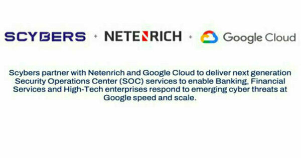 Scybers partners with Netenrich and Google Cloud to deliver NextGen Security Operations Center ...