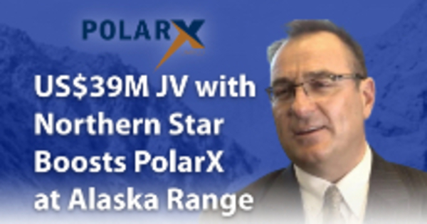 US$39M JV with Northern Star Boosts PolarX at Alaska Range