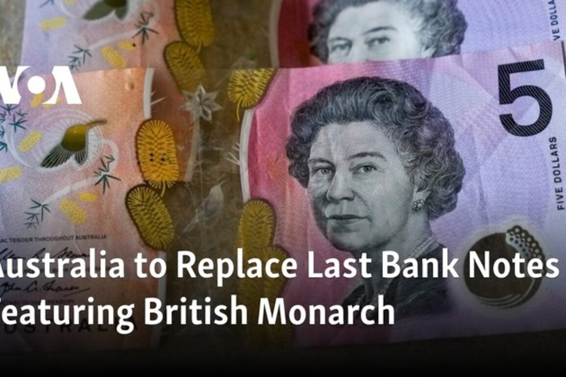 Australia to Replace Last Bank Notes Featuring British Monarch