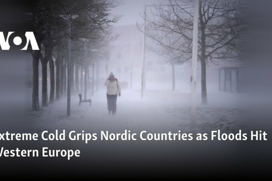 Extreme Cold Grips Nordic Countries as Floods Hit Western Europe
