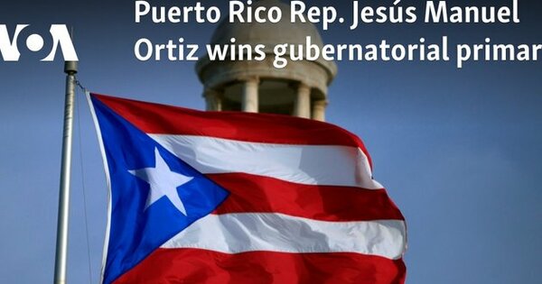 Puerto Rico Rep. Jesus Manuel Ortiz wins gubernatorial primary