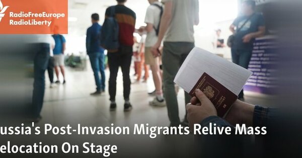 Russia's Post-Invasion Migrants Relive Mass Relocation On Stage