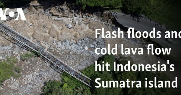 Flash floods and cold lava flow hit Indonesia's Sumatra island