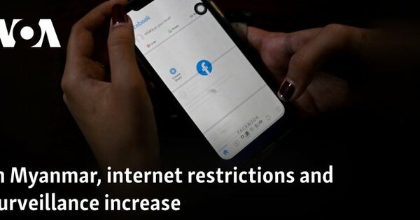 In Myanmar, internet restrictions and surveillance increase