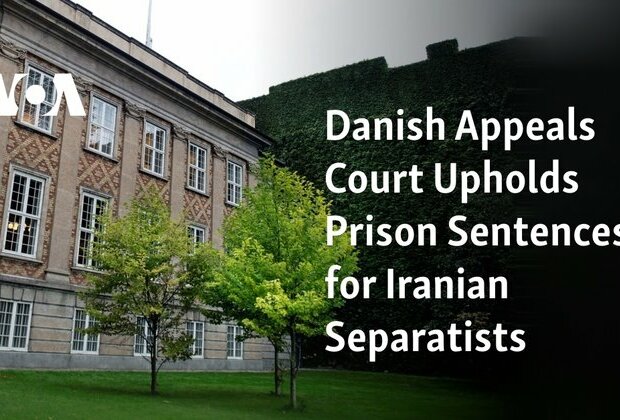Danish Appeals Court Upholds Prison Sentences for Iranian Separatists
