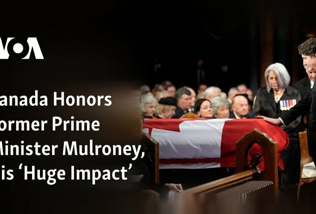 Canada Honors Former Prime Minister Mulroney, His Huge Impact
