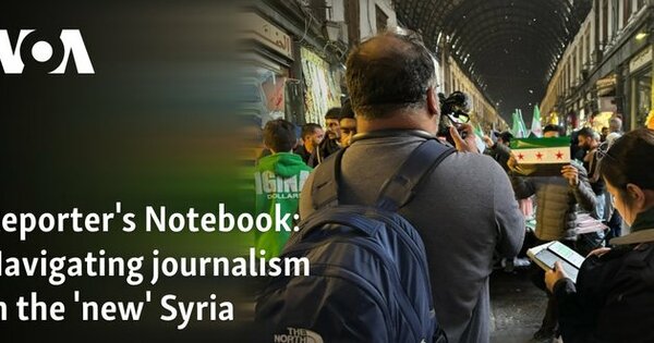 Reporter's Notebook: Navigating journalism in the 'new' Syria