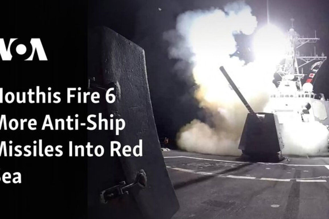 Houthis Fire 6 More Anti-Ship Missiles Into Red Sea