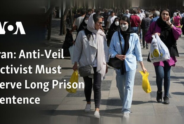 Iran: Anti-Veil Activist Must Serve Long Prison Sentence